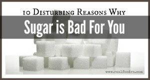10 Disturbing Reasons Why Sugar is Bad For You - Real Food RN
