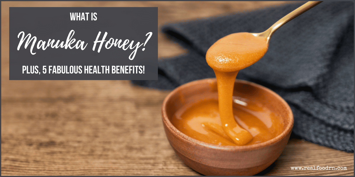 What is Manuka Honey? Plus, 5 Fabulous Health Benefits! - Real Food RN