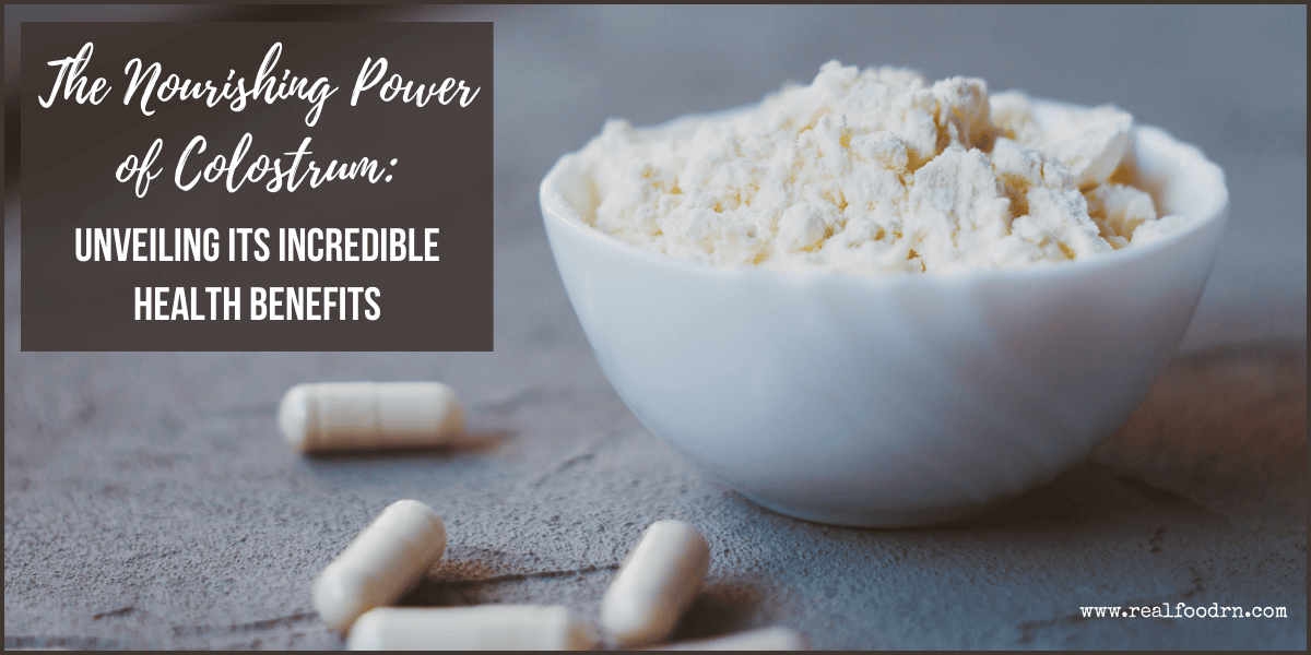The Nourishing Power of Colostrum: Unveiling Its Incredible Health ...