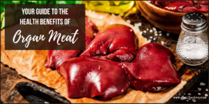 Your Guide to the Health Benefits of Organ Meat - Real Food RN