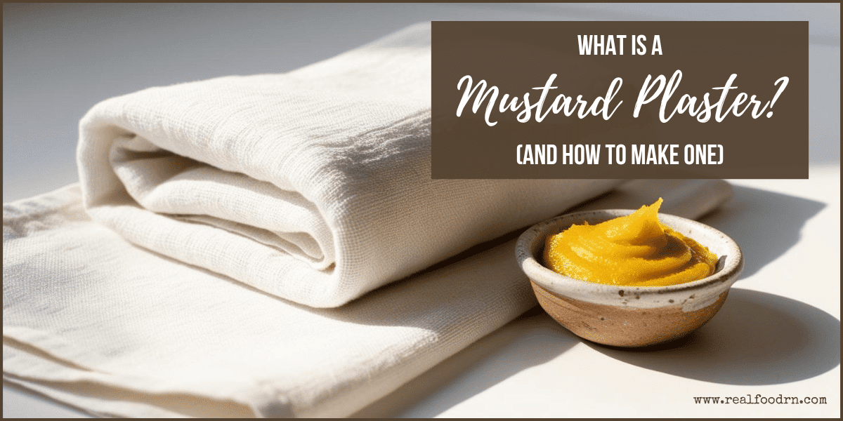 What is a Mustard Plaster? (and How to Make One) - Real Food RN